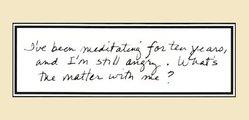 I've Been Meditating for Ten Years and I'm Still Angry - Tricycle