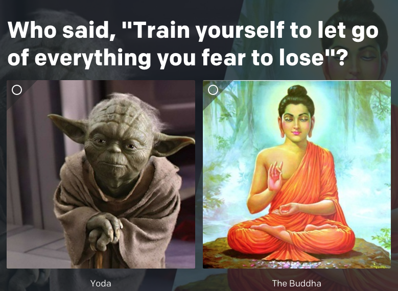 Who Said It: Yoda or The Buddha?