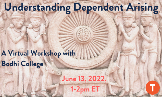 Understanding Dependent Arising: A Workshop with Bodhi College ...