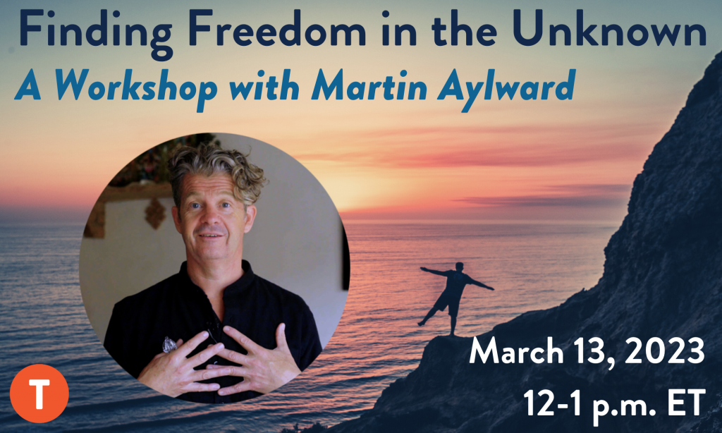 Finding Freedom in the Unknown: A Workshop with Martin Aylward ...